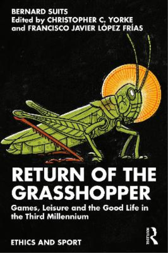 Bernard Suits Return of the Grasshopper (Poche) Ethics and Sport ...