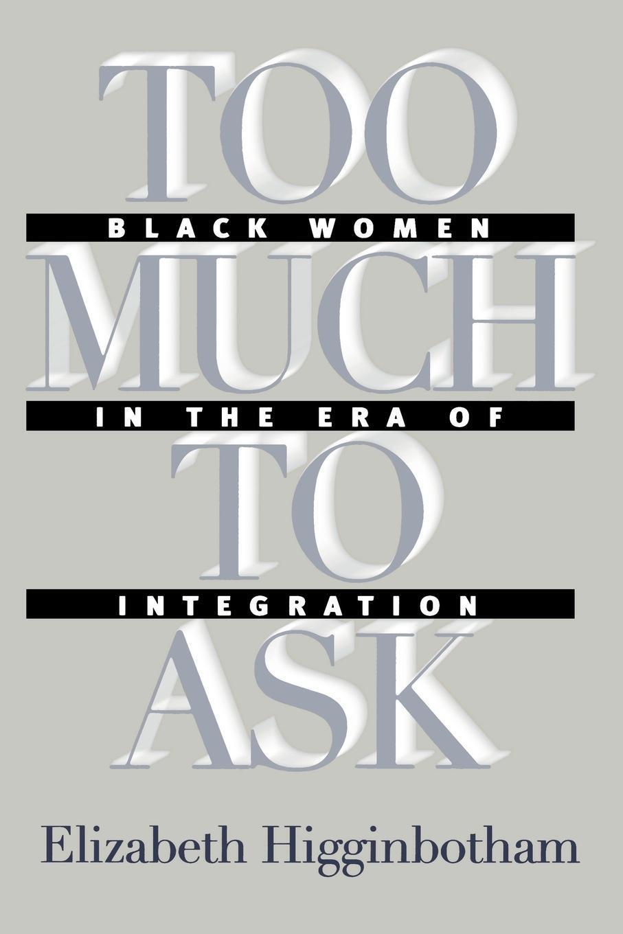 Too Much to Ask Black Women in the Era of Integration Elizabeth ...