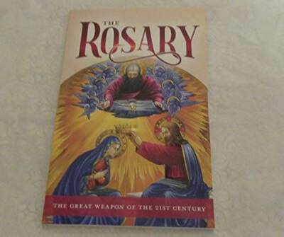 THE ROSARY THE GREAT WEAPON OF THE 21ST CENTURY a guideto praying the ...