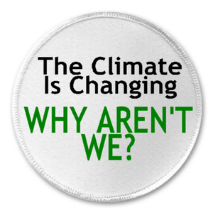 The Climate Is Changing Why Aren't We? - 3" Sew / Iron On Patch Slogan ...