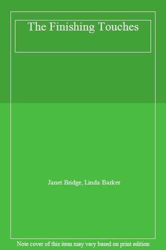 The Finishing Touches By Janet Bridge, Linda Barker | eBay