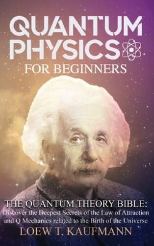 Quantum Physics for Beginners: The Quantum Theory Bible: Discover the ...
