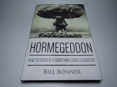 Hormegeddon: How Too Much Of A Good Thing Leads To Disaster by Bonner ...