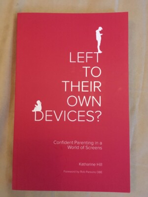 Left to Their Own Devices?: Confident Parenting... screens Hill ...