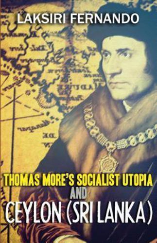 Thomas More's Socialist Utopia and Ceylon (Sri Lanka) by Laksiri ...