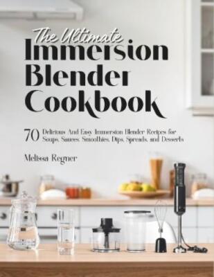 Melissa Regner The Ultimate Immersion Blender Cookbook (Paperback) | eBay