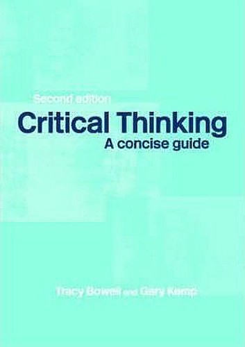 Critical Thinking: A Concise Guide by Gary Kemp, Tracy Bowell ...
