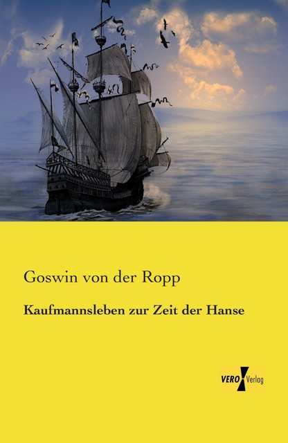 Kaufmannsleben zur Zeit der Hanse von Goswin von der Ropp (2019 ...