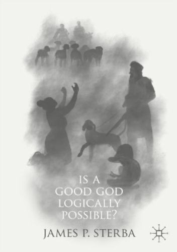 James P. Sterba Is a Good God Logically Possible? (Poche) 9783030054687 ...