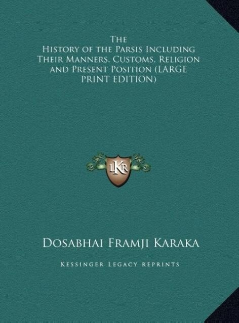 The History of the Parsis Including Their Manners, Customs, Religion ...
