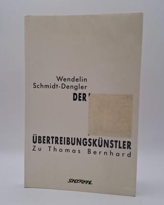 Der Übertreibungskünstler : Studien zu Thomas Bernhard. Schmidt-Dengler ...