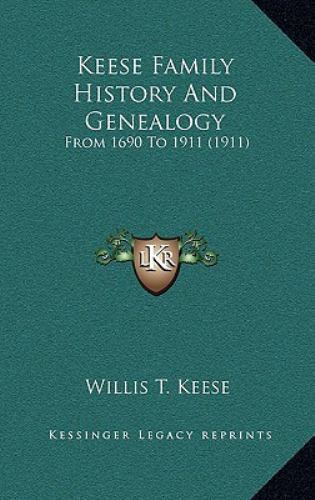 Keese Family History and Genealogy : From 1690 To 1911 (1911) by Willis ...
