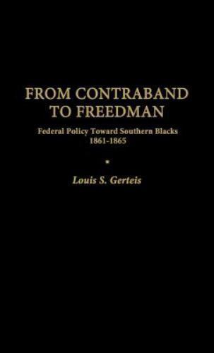 Contributions in American History Ser.: From Contraband to Freedman ...