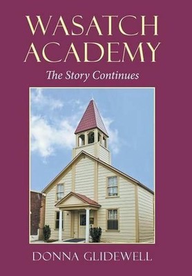 Wasatch Academy: The Story Continues by Donna Glidewell (English ...