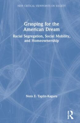 Grasping for the American Dream : Racial Segregation, Social Mobility ...