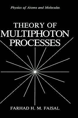 Theory of Multiphoton Processes by Farhad H.M. Faisal (Hardcover, 1987 ...