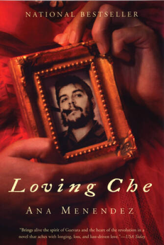 Loving Che: A Novel - Paperback By MenÃ©ndez, Ana - GOOD 9780802141743 ...