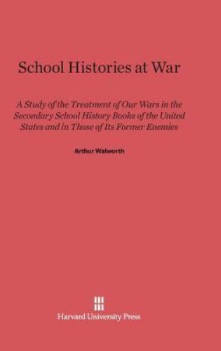 School Histories at War : A Study of the Treatment of Our Wars in the ...