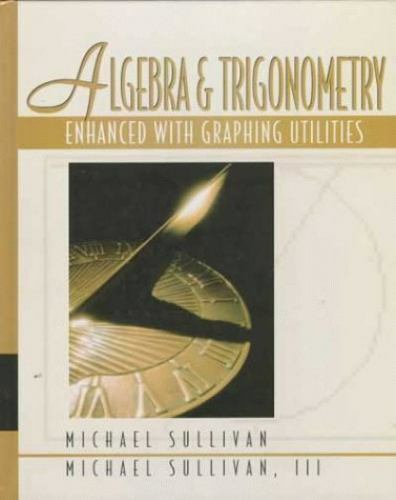 Algebra and Trigonometry Enhanced with Graphing Utilities by Michael ...