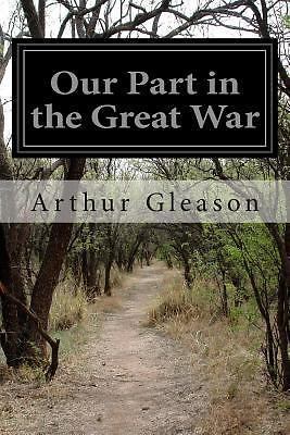 Our Part in the Great War by Arthur Gleason (2015, Trade Paperback) for ...