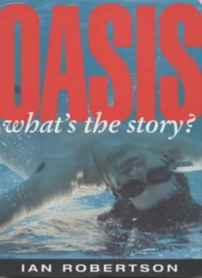 Oasis: What's the Story? By Ian Robertson 9781857821574| eBay