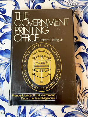 The Government Printing Office, Robert E. Kling, Jr., Hardback w/dj, Ex ...