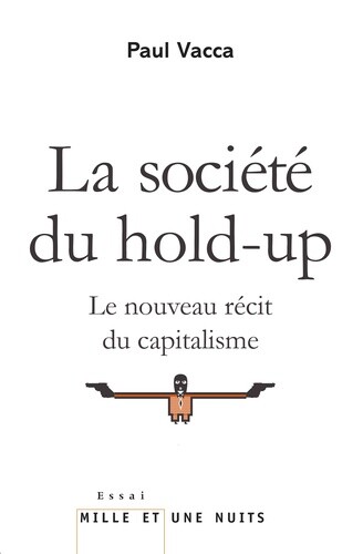 La Societe du hold-up: Le nouveau recit du capitalisme, Paul Vacca | eBay
