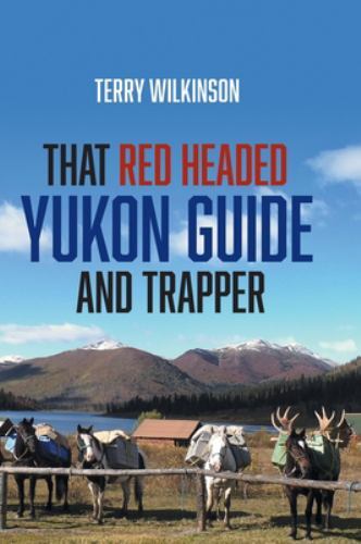 That Red Headed Yukon Guide and Trapper by Terry Wilkinson (2021 ...