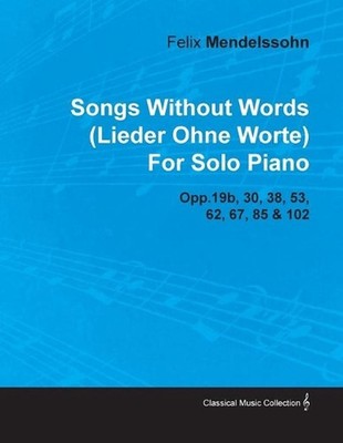 Songs Without Words (Lieder Ohne Worte) By Felix Mendelssohn For Solo ...