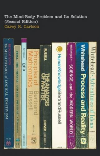 The Mind-Body Problem and Its Solution (Second Edition) by Carlson ...