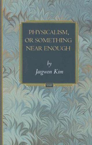 Princeton Monographs in Philosophy Ser.: Physicalism, or Something near ...