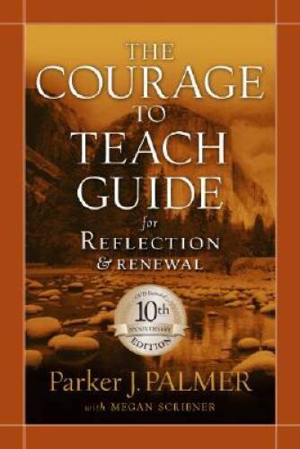The Courage to Teach Guide for Reflection and Renewal, 10th Anniversary ...