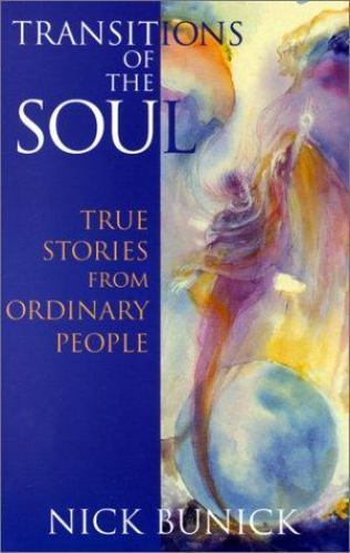 Transitions of the Soul : True Stories from Ordinary People by Nick ...