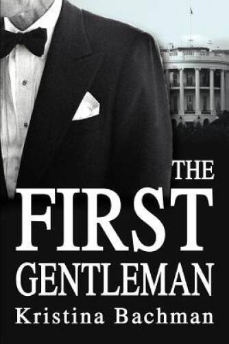 The First Gentleman - Paperback By Bachman, Kristina - GOOD ...