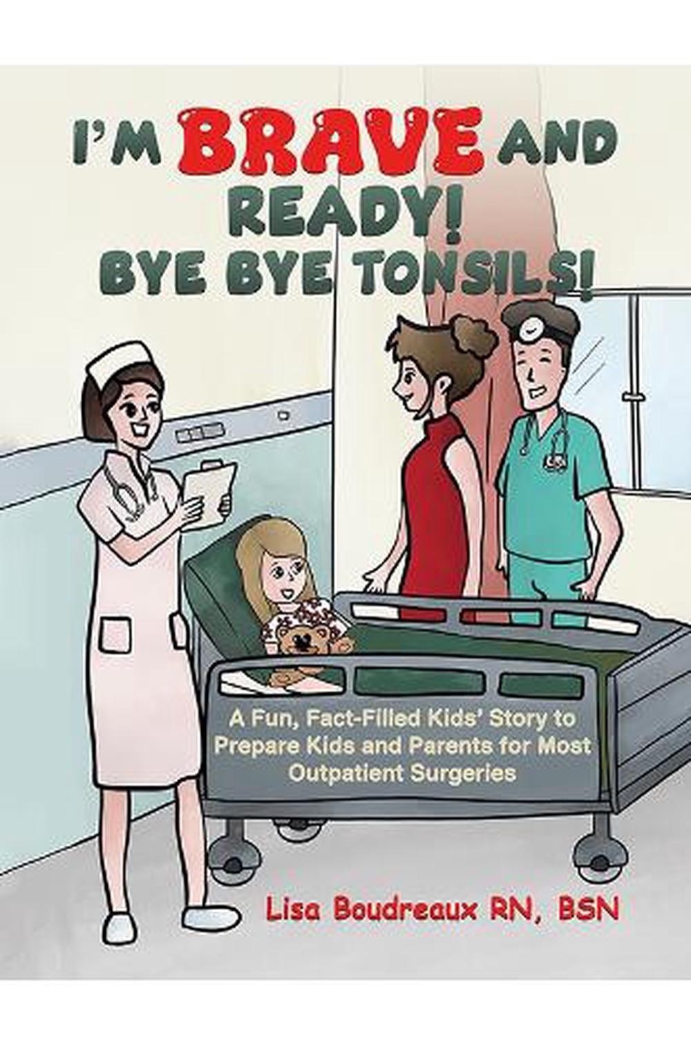 I'm Brave and Ready! Bye Bye Tonsils!: A Fun, Fact-Filled Kids' Story ...