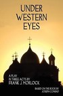 Under Western Eyes: A Play in Three Acts by Morlock, Frank J ...