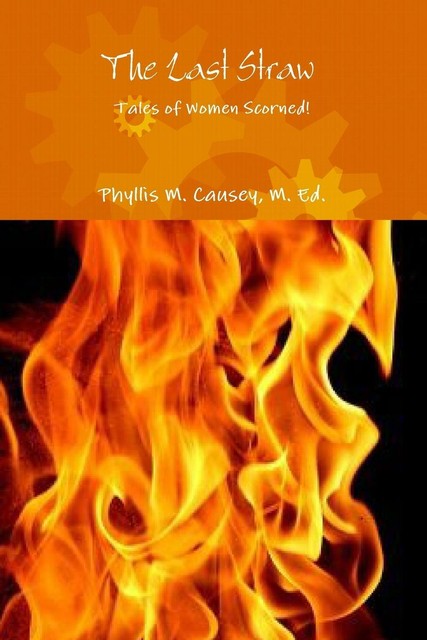 The Last Straw - Tales of Women Scorned! von M. Ed. Phyllis M. Causey ...