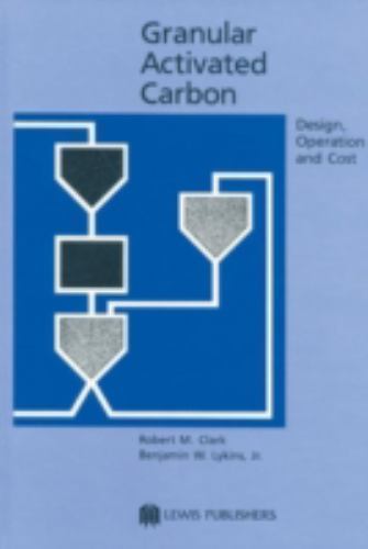 Granular Activated Carbon : Design, Operation and Cost by Benjamin W ...