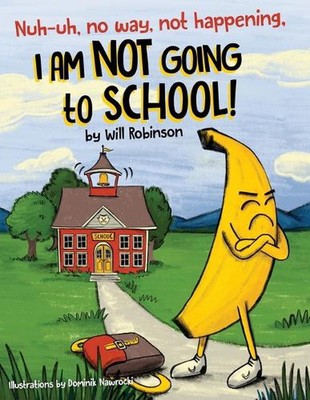 Nuh-uh, no way, not happening, I AM NOT GOING TO SCHOOL! by Will ...