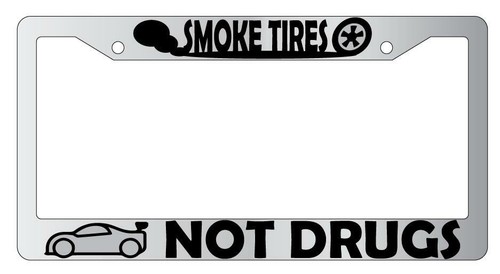 Smoke Tires Not Drugs Chrome License Plate Frame | eBay