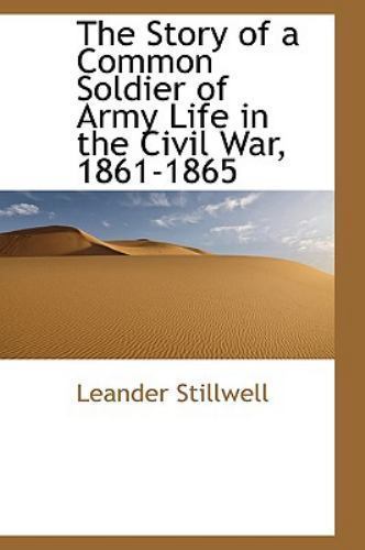 Story of a Common Soldier of Army Life in the Civil War, 1861-1865 by ...