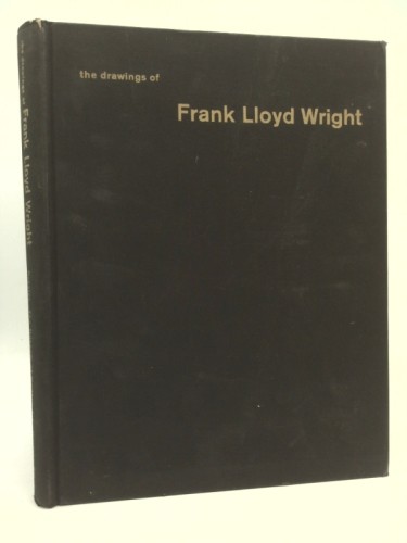 The Drawings of Frank Lloyd Wright with 303 Illustrations by Arthur ...