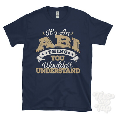 IT'S AN ABI NAME THING YOU WOULDN'T UNDERSTAND MENS/WOMENS FUNNY T ...