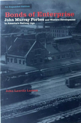 BONDS OF ENTERPRISE: John Murray Forbes and Western By John Lauritz ...