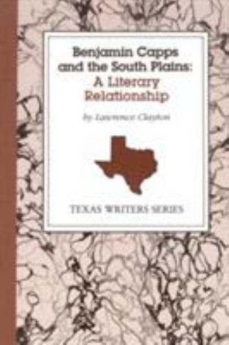 Benjamin Capps and the South Plains : A Literary Relationship by ...
