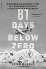 81 Days Below Zero: The Incredible Survival Story of a World War II ...