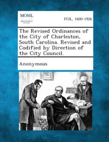 Revised Ordinances of the City of Charleston, South Carolina. Revised ...