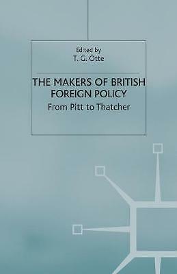 The Makers of British Foreign Policy: From Pitt to Thatcher by T. Otte ...