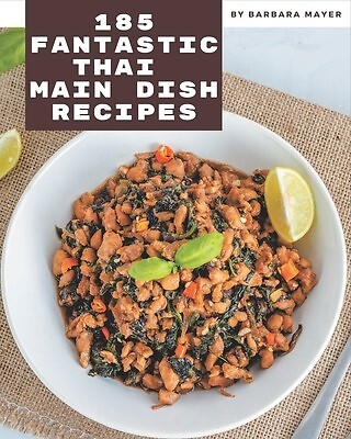 185 Fantastic Thai Main Dish Recipes Let's Get Started by Mayer Barbara ...