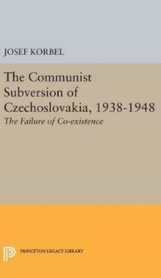 Josef Korbel The Communist Subversion of Czechoslovakia, 1938-1948 ...